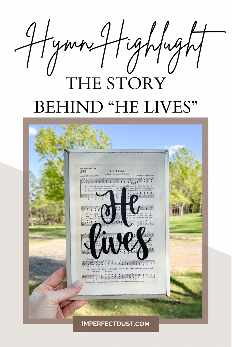 Hymn Highlight | The Story Behind “He Lives” – Imperfect Dust
